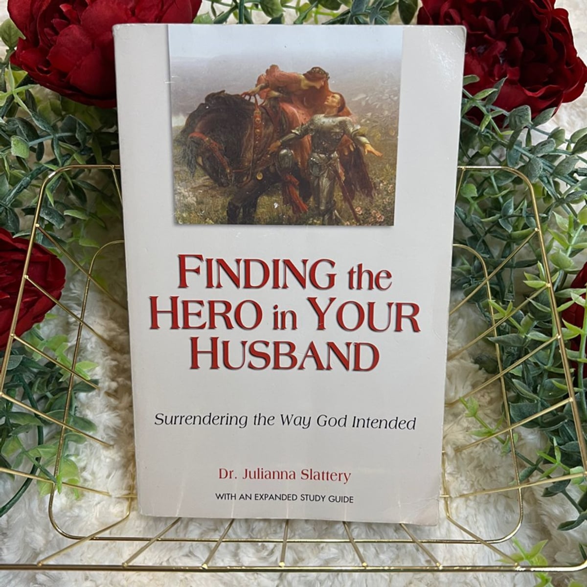Finding the Hero in Your Husband by Julianna Slattery