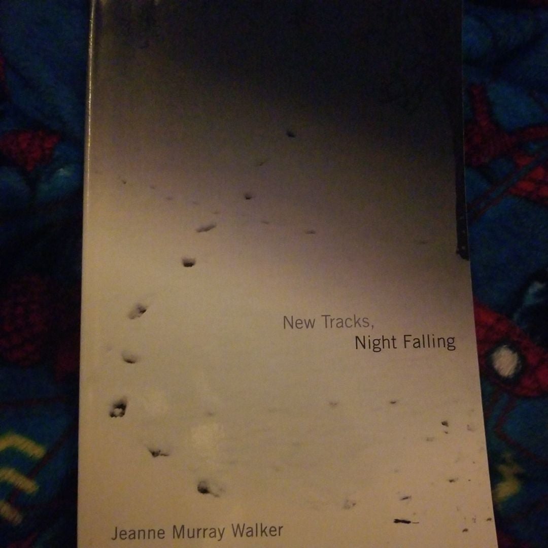 New Tracks, Night Falling by Jeanne Murray Walker