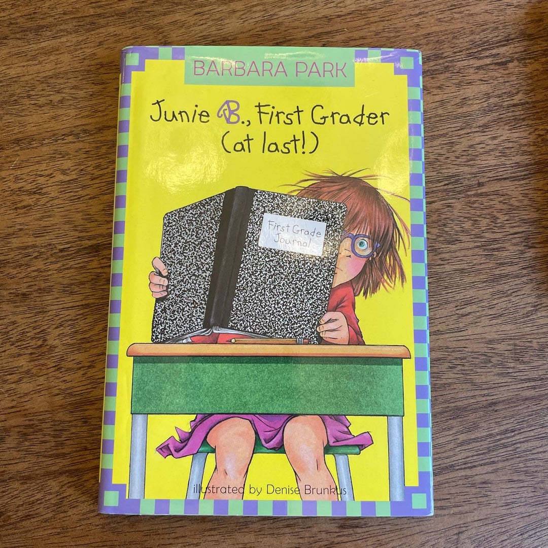 Junie B., First Grader (At Last!) by Barbara Park; Denise Brunkus