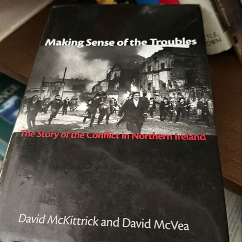 Making Sense of the Troubles by David McKittrick, David McVea