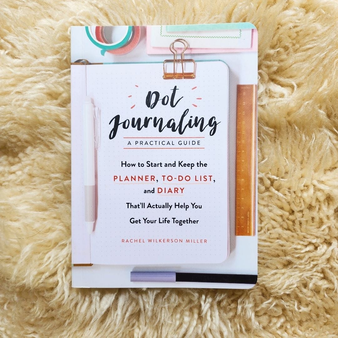 Dot Journaling--A Practical Guide by Rachel Wilkerson Miller