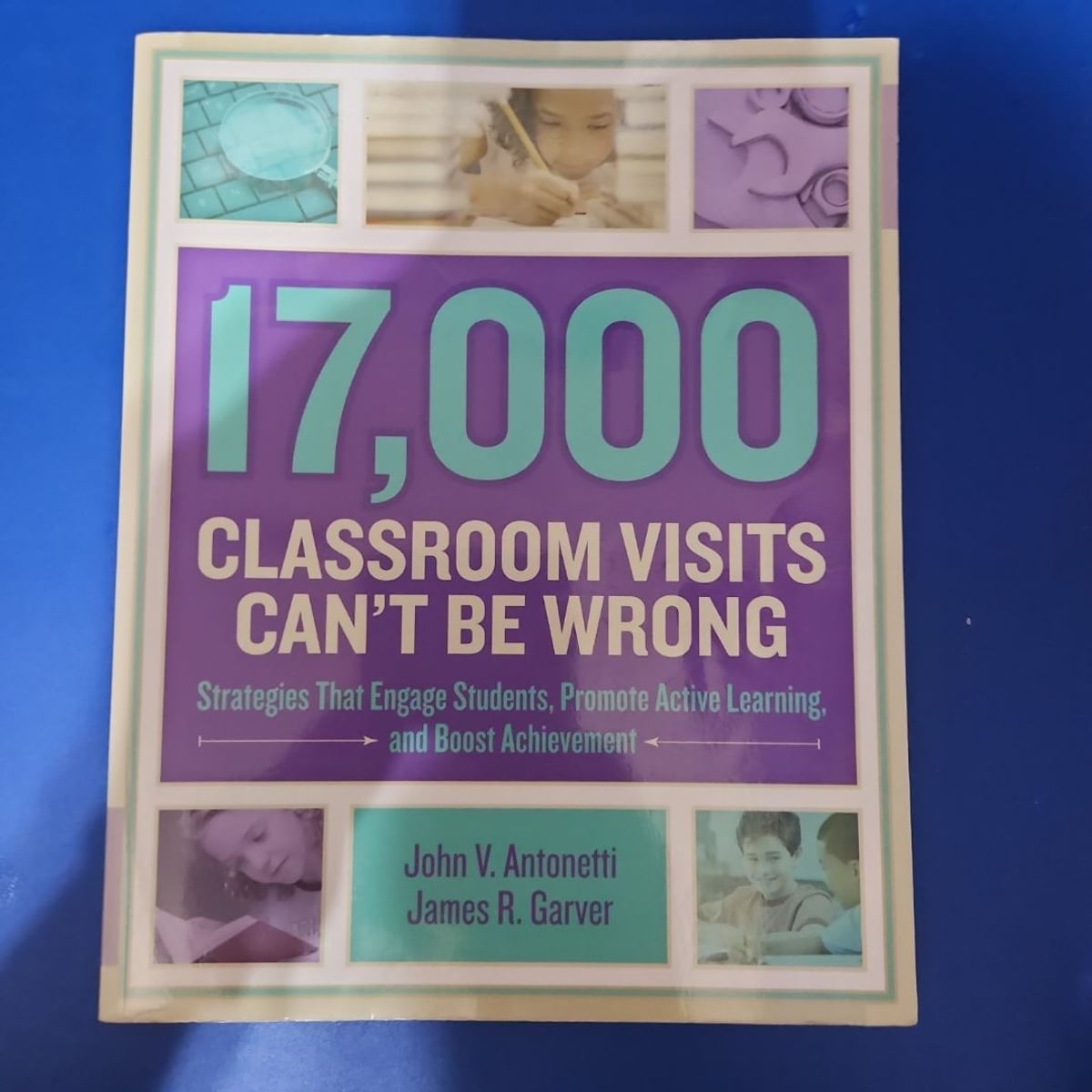 17,000 Classroom Visits Can't Be Wrong by John V. Antonetti, James R ...