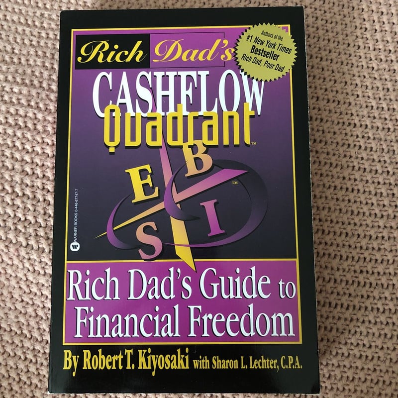 Rich Dad's Cashflow Quadrant by Robert T. Kiyosaki; Sharon L. Lechter