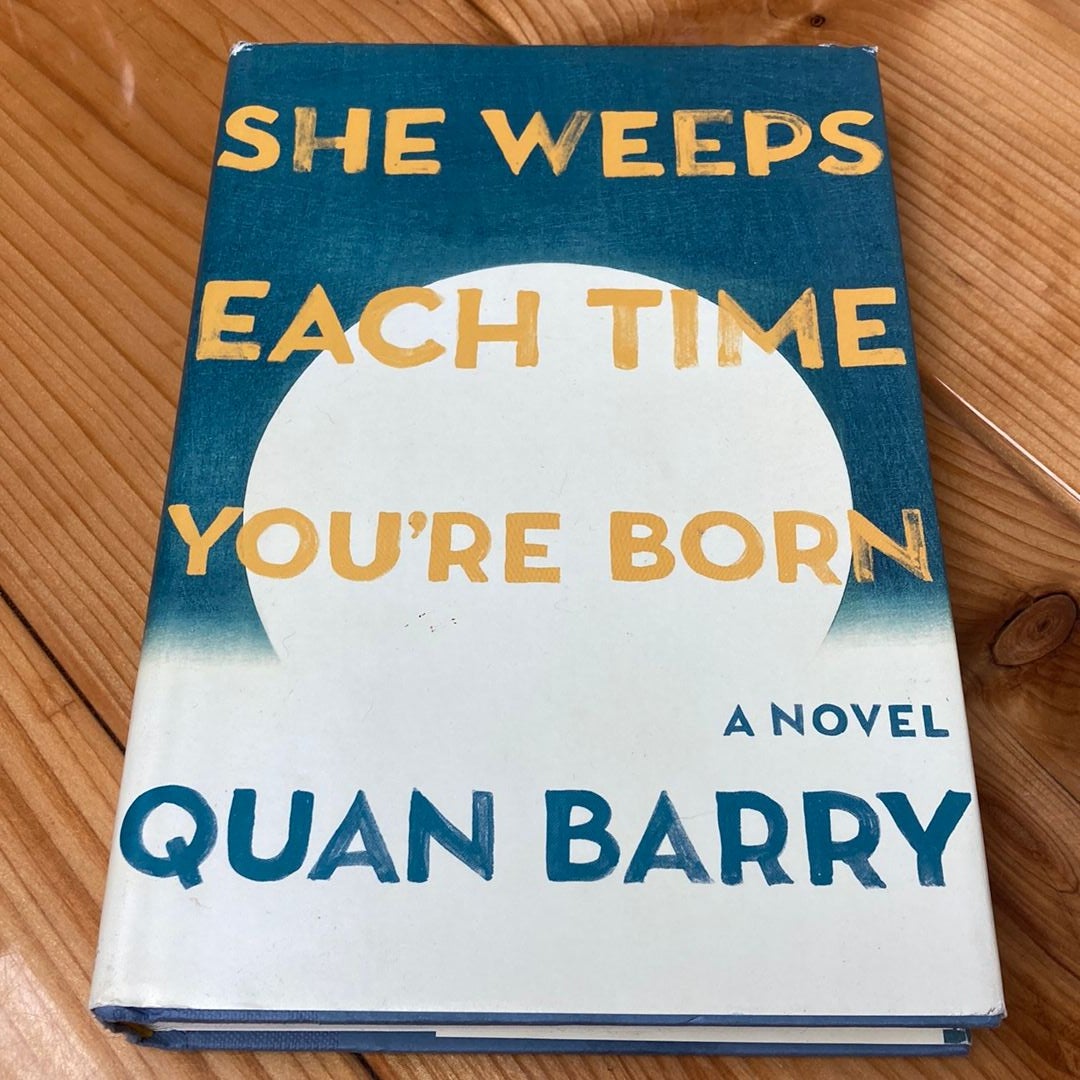 She Weeps Each Time You’re Born by Quan Barry, Hardcover | Pangobooks
