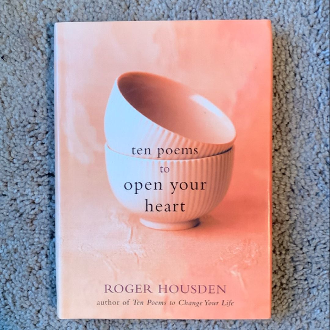 Ten Poems to Open Your Heart by Roger Housden