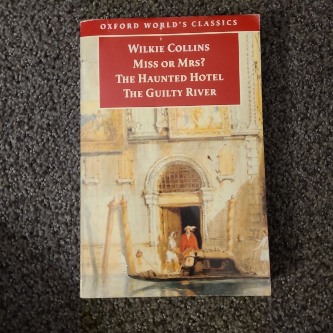 Miss or Mrs?, the Haunted Hotel, the Guilty River by Wilkie Collins