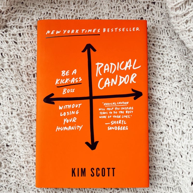 Radical Candor: Be a Kick-Ass Boss Without Losing Your Humanity by Kim ...