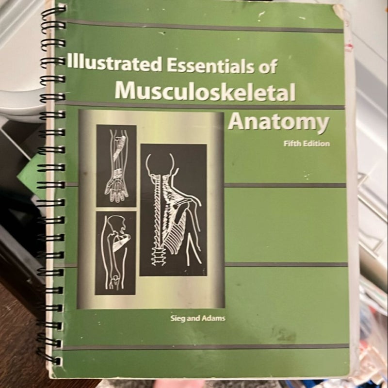 Illustrated Essentials of Musculoskeletal Anatomy by Kay W. Sieg ...