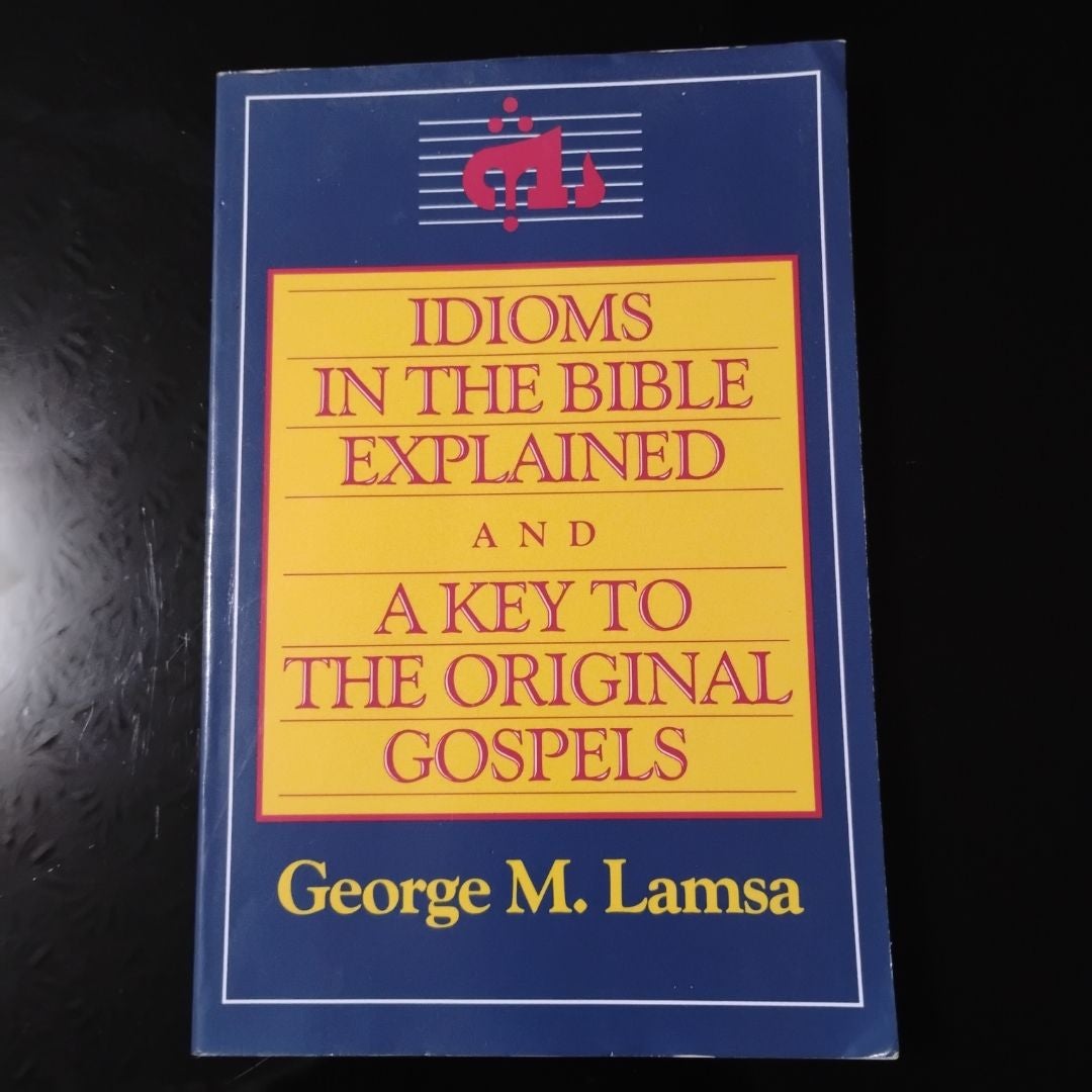 Idioms in the Bible Explained and a Key to the Original Gospel by ...