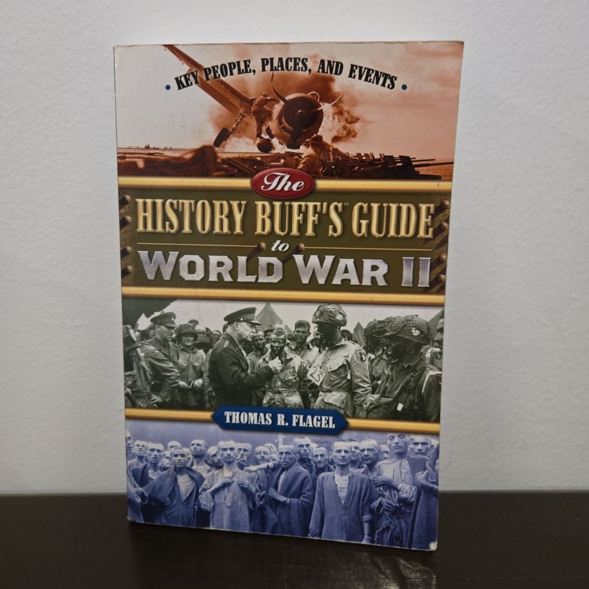 The History Buff's Guide to World War II by Thomas R. Flagel