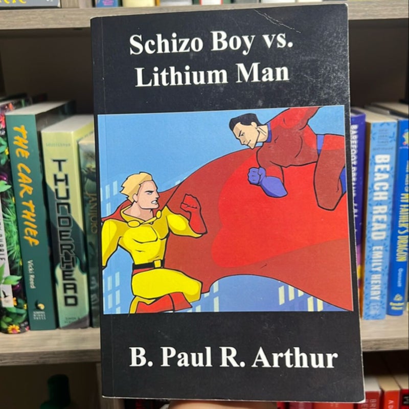 Schizo Boy vs. Lithium Man by B. Paul Arthur