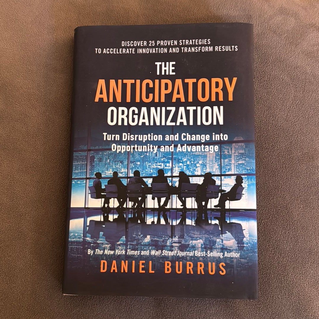 The Anticipatory Organization by Daniel Burrus, Hardcover | Pangobooks