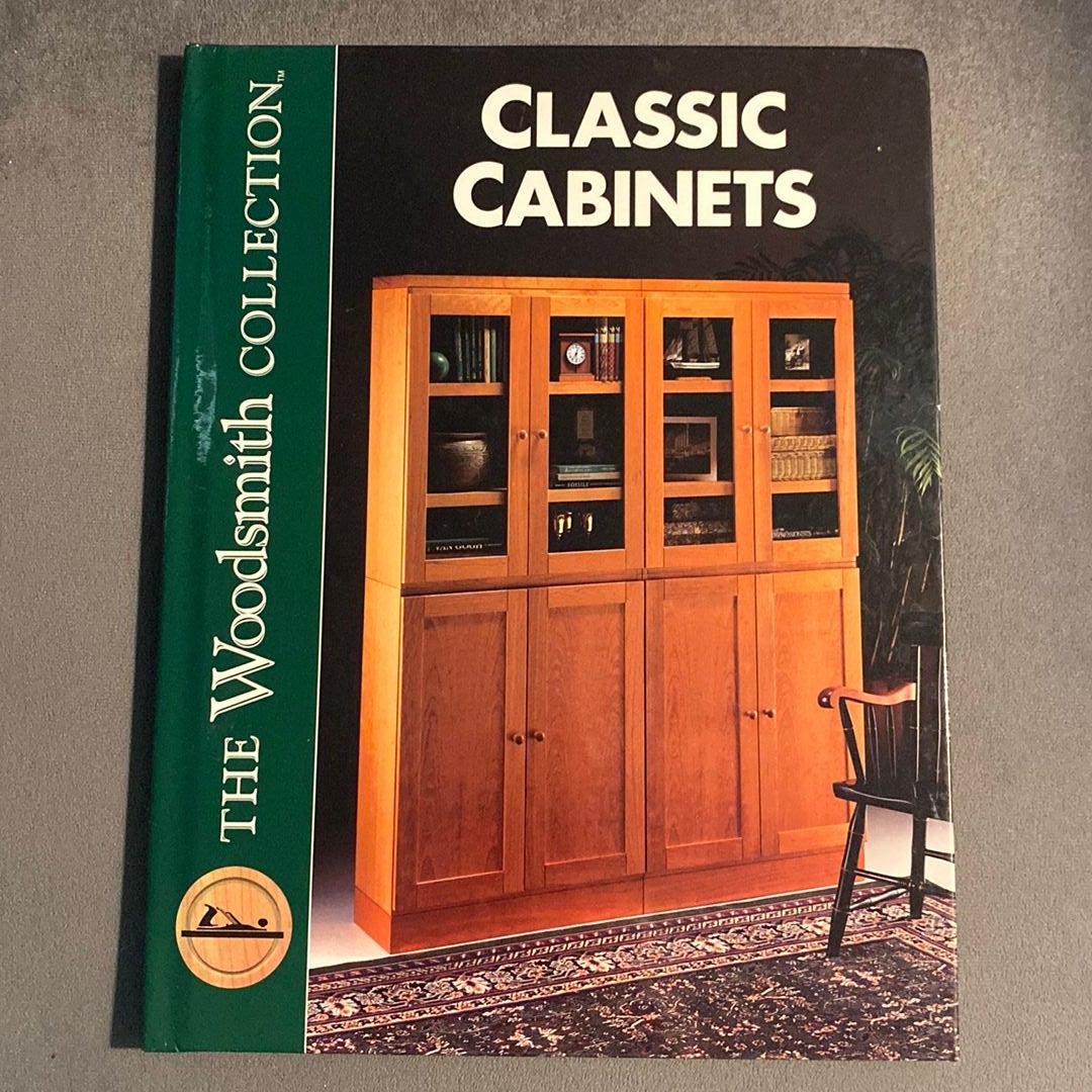 Classic Cabinets by Woodsmith Magazine Staff