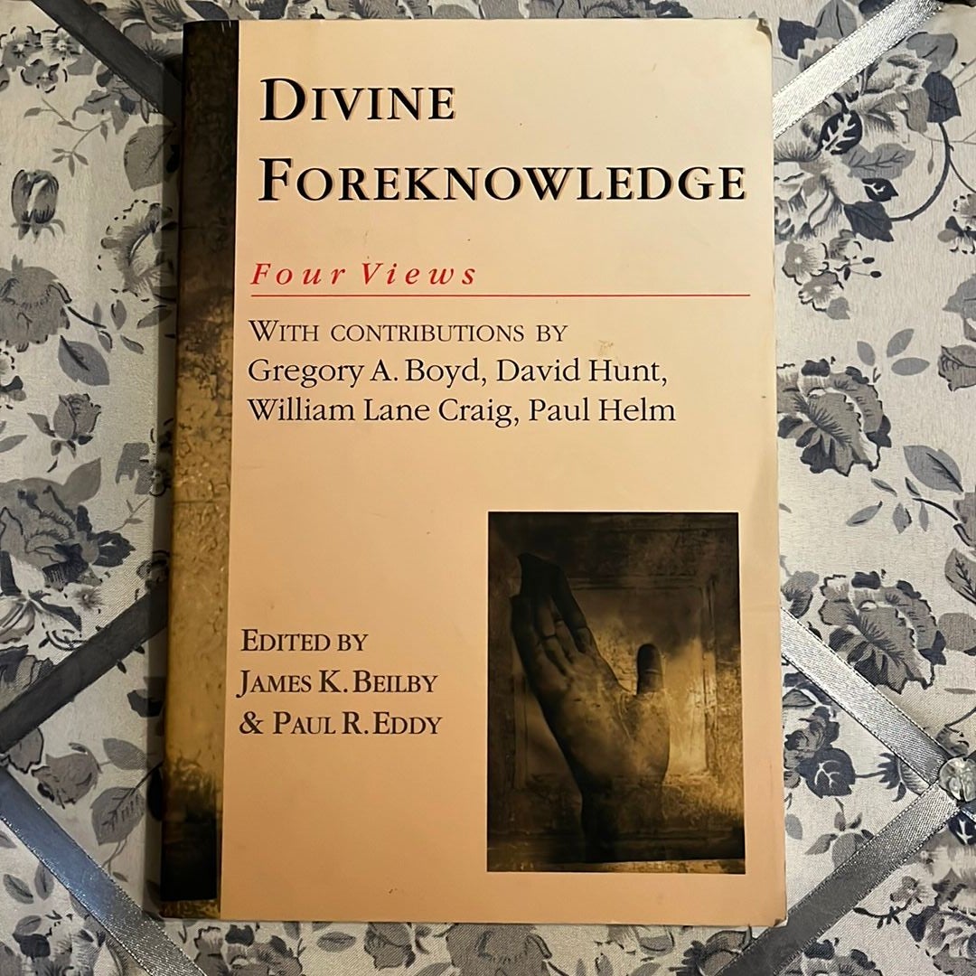 Divine Foreknowledge by William Lane Craig, Paul Helm, Gregory A. Boyd, David Hunt
