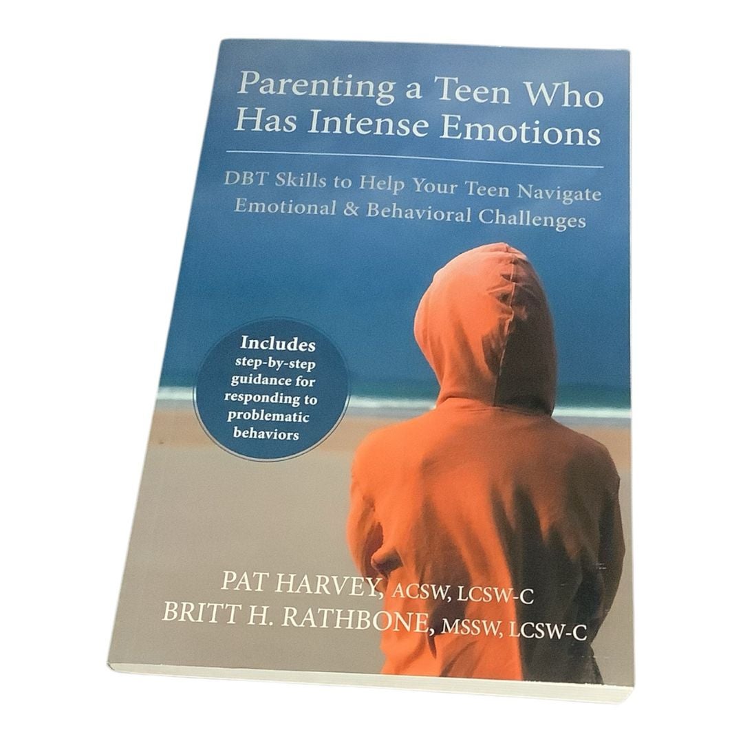 Parenting a Teen Who Has Intense Emotions by Pat Harvey, Britt H. Rathbone
