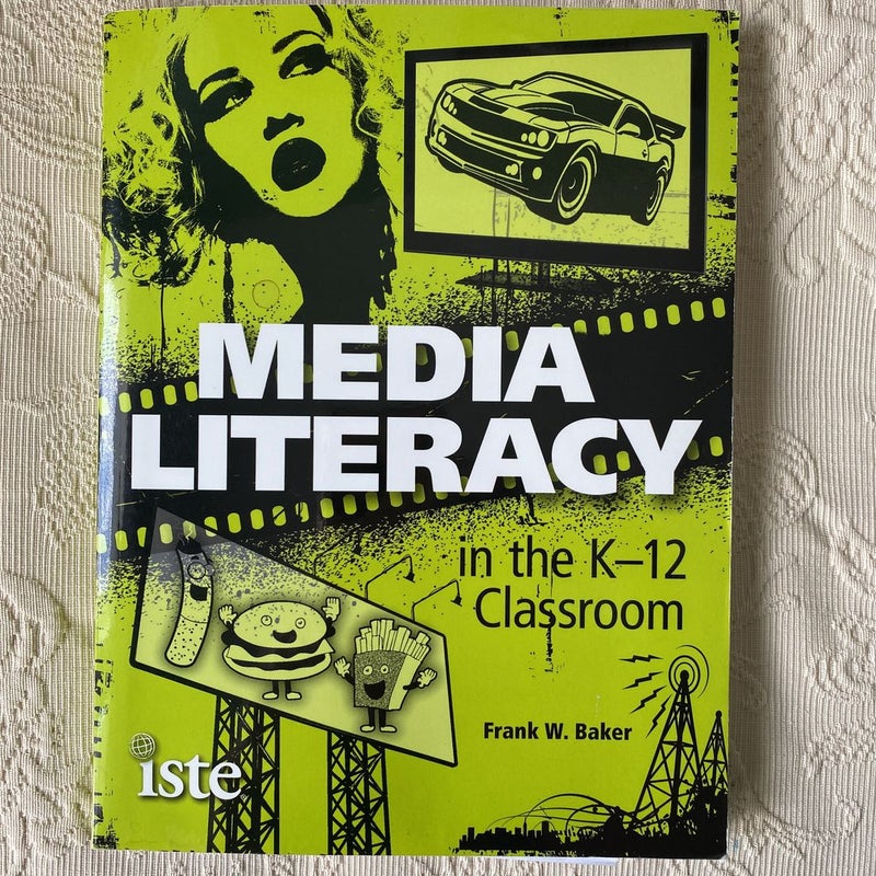 Media Literacy in the K-12 Classroom by Frank W. Baker