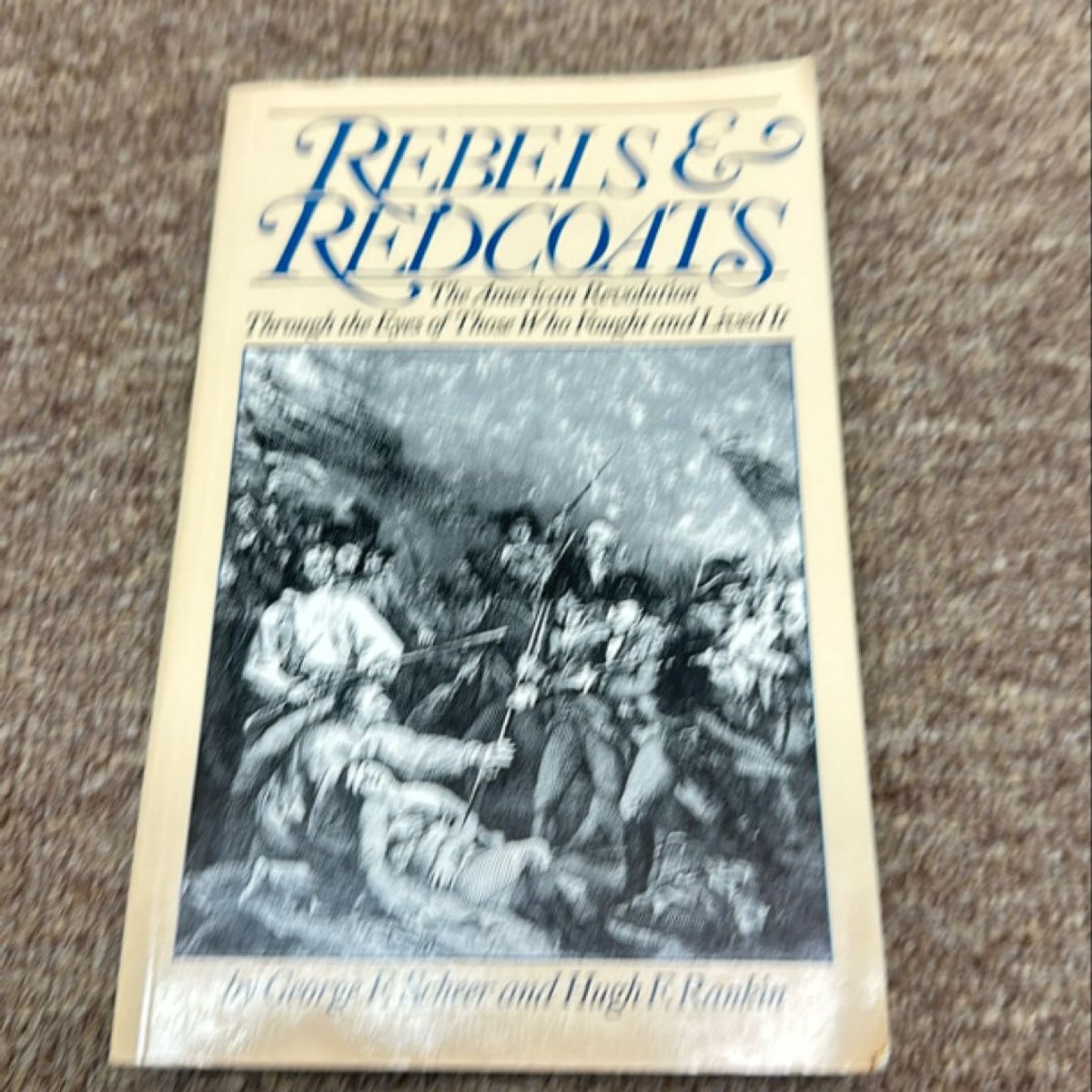 Rebels and Redcoats by George F. Scheer, Hugh F. Rankin