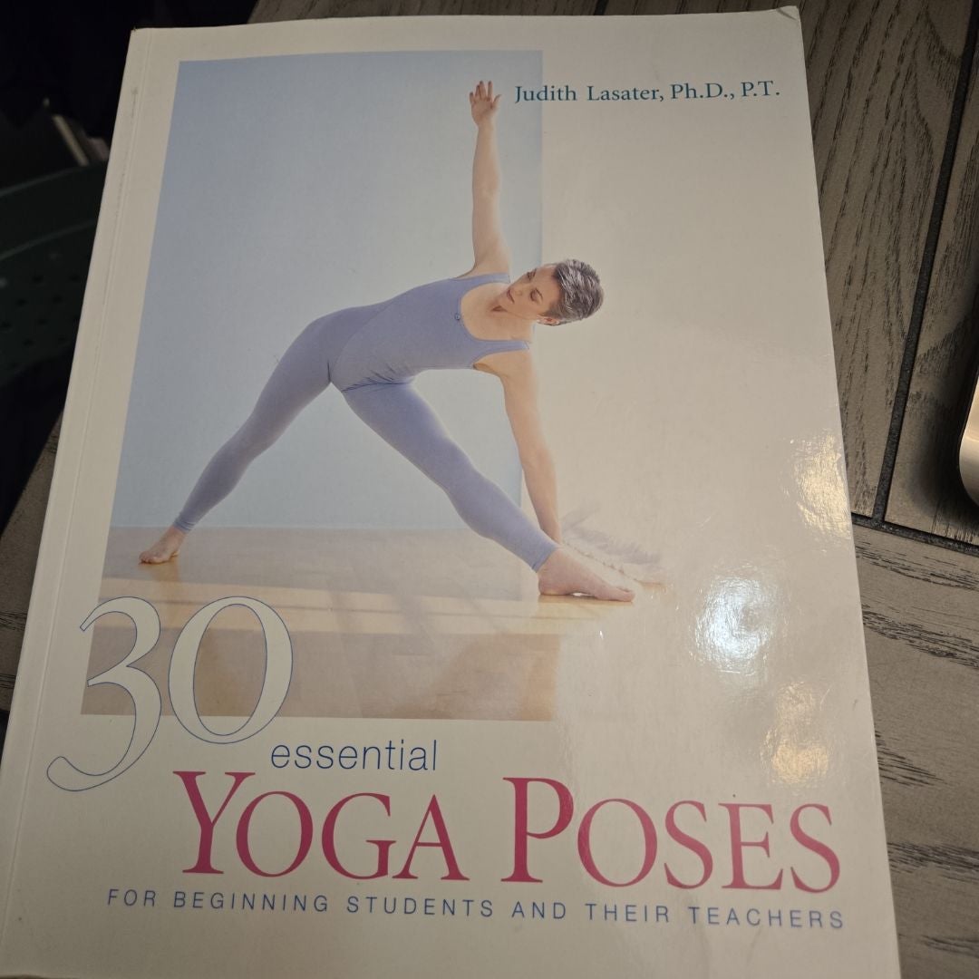 30 Essential Yoga Poses by Judith Hanson Lasater