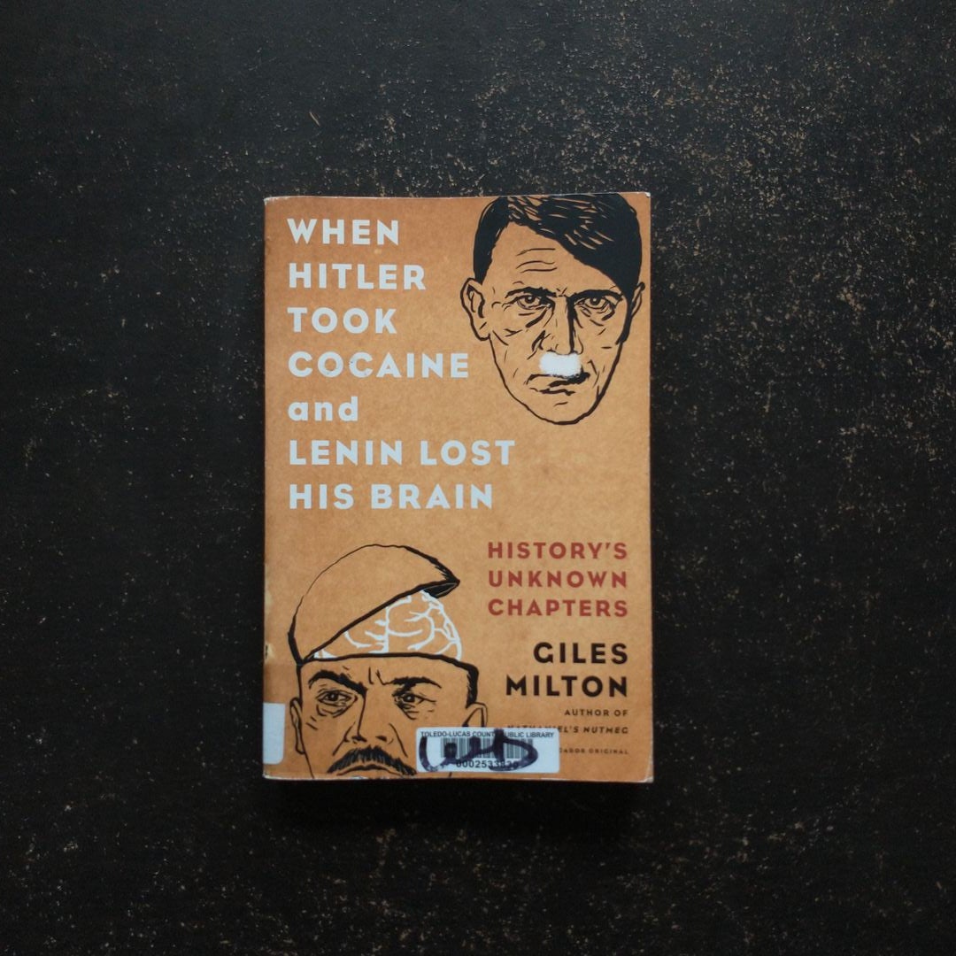 When Hitler Took Cocaine and Lenin Lost His Brain by Giles Milton