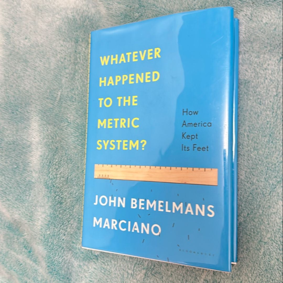Whatever Happened to the Metric System? by John Bemelmans Marciano