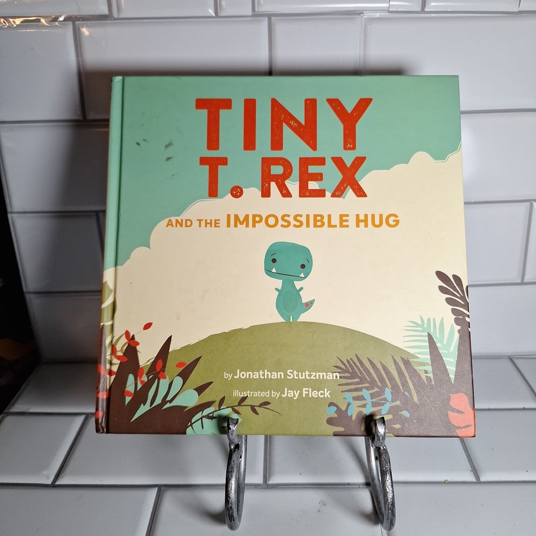 Tiny T. Rex and the Impossible Hug by Jonathan Stutzman
