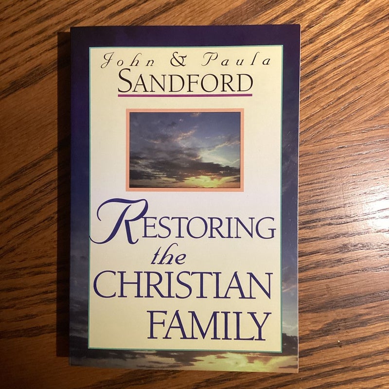 Restoring the Christian Family by John Loren Sandford, Paula Sandford ...