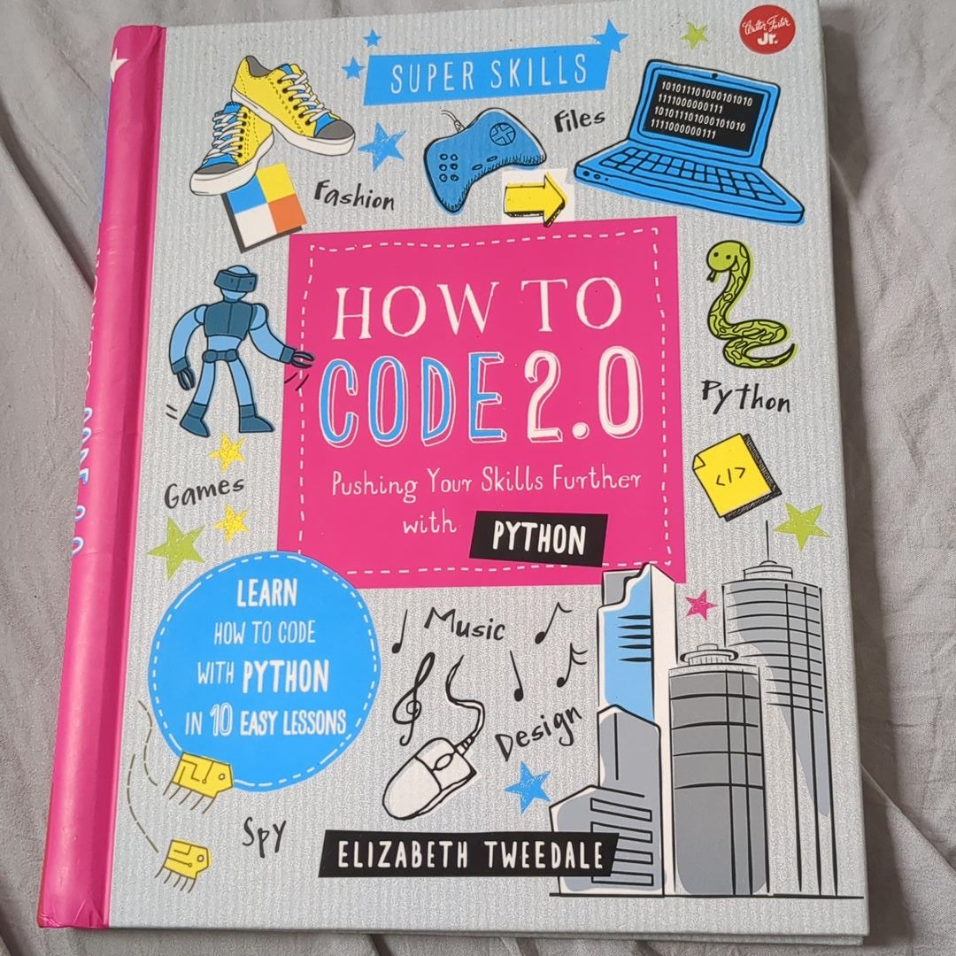 How to Code 2. 0: Pushing Your Skills Further with Python by Elizabeth ...