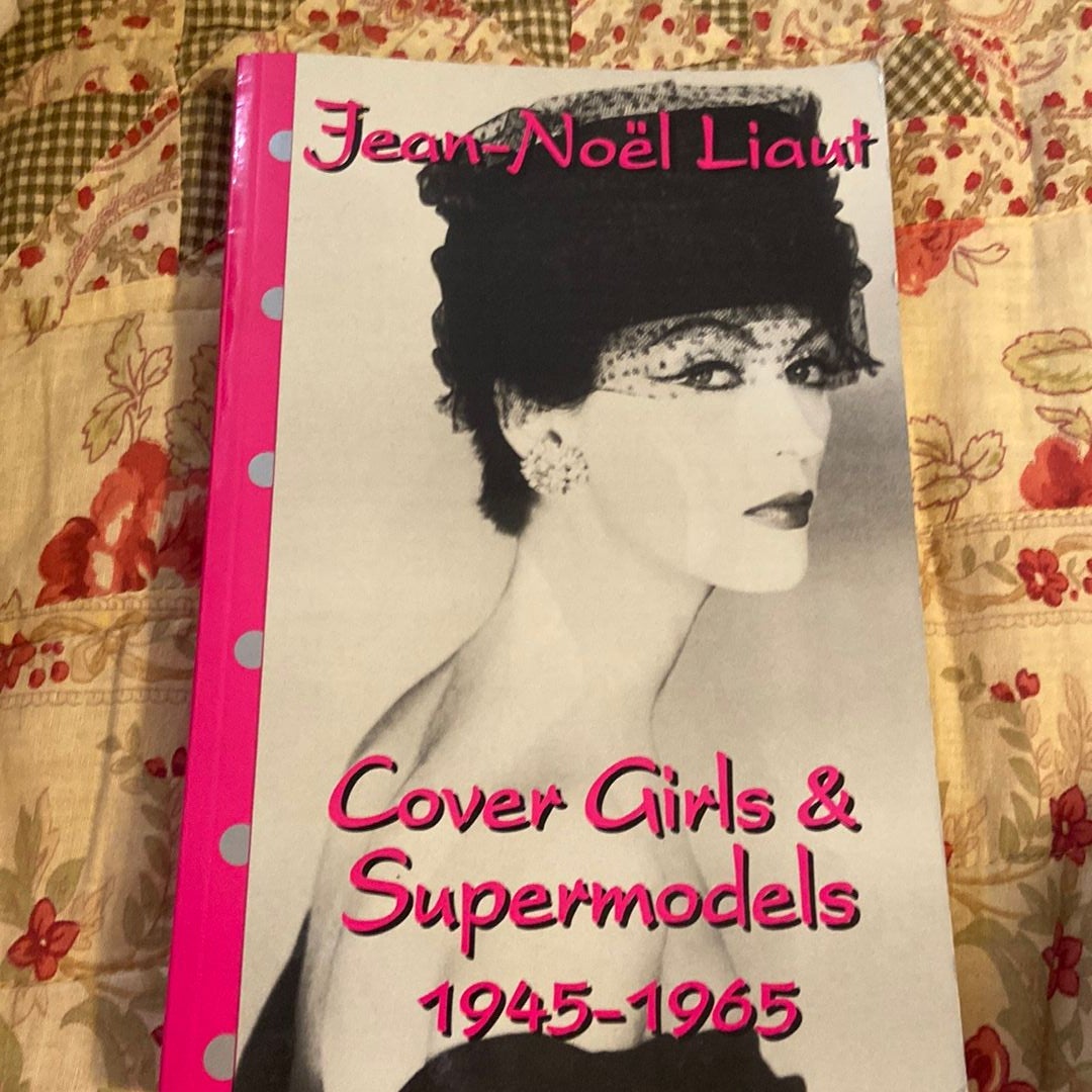 Cover Girls and Supermodels, 1945-1965 by Jean-Noël Liaut