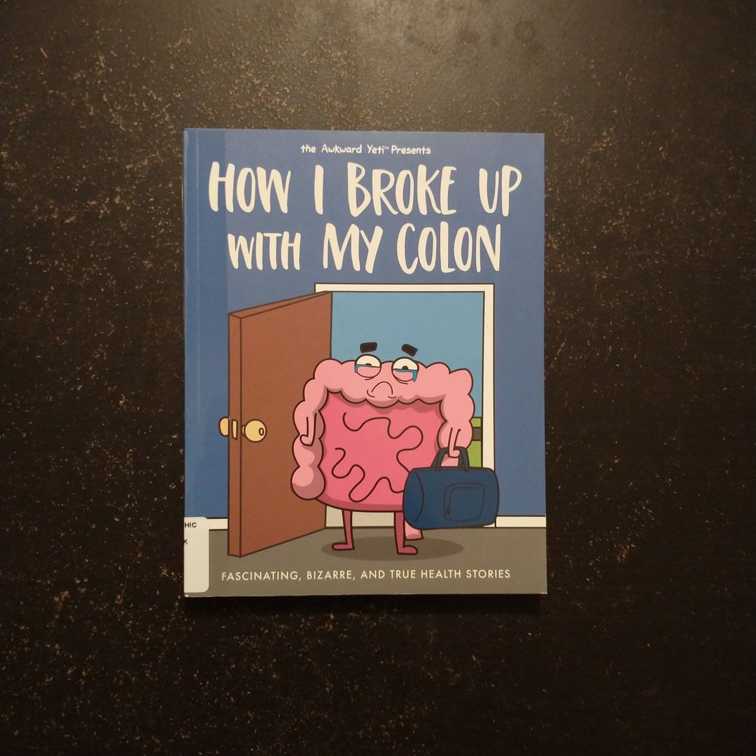 How I Broke up with My Colon by Nick Seluk, The Awkward The Awkward Yeti
