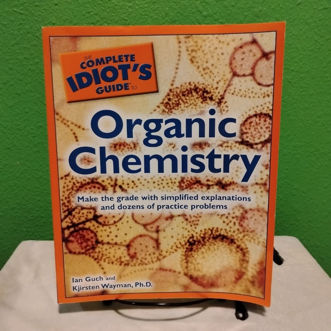 The Complete Idiot's Guide to Organic Chemistry by Ian Guch, Kjirsten ...