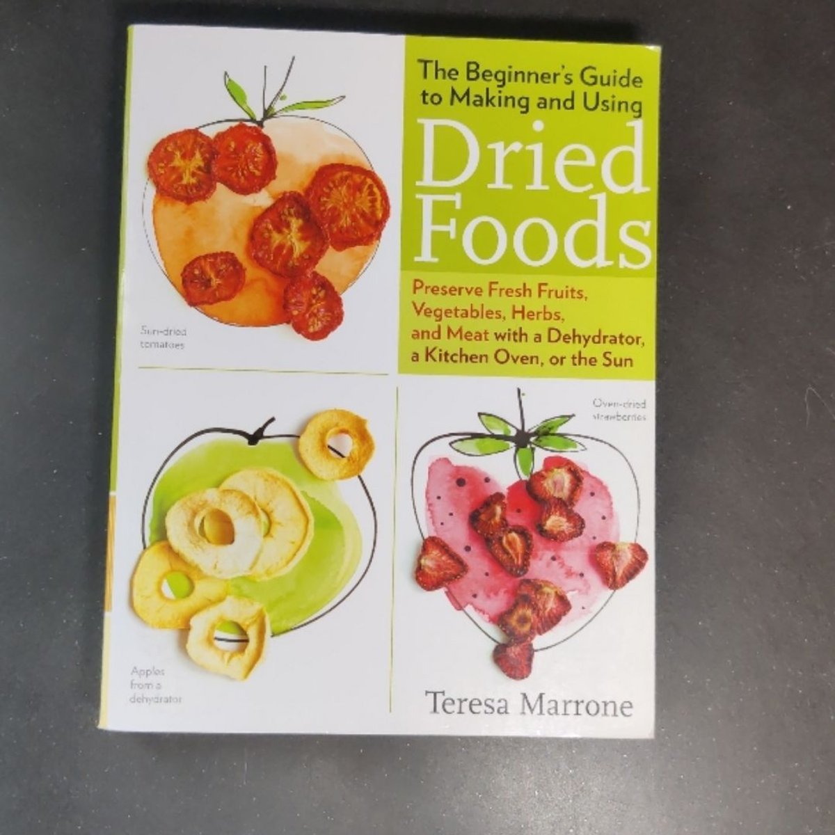 The Beginner's Guide to Making and Using Dried Foods by Teresa. Marrone