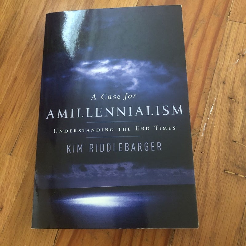 A Case for Amillennialism by Kim Riddlebarger, Michael Horton