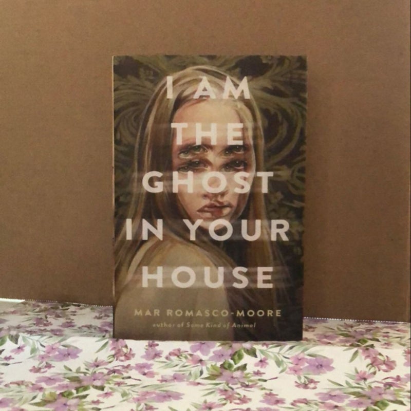 I Am the Ghost in Your House by Mar Romasco-Moore