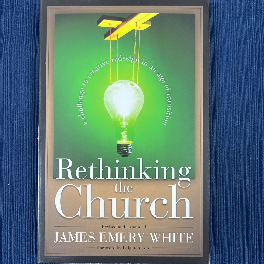 Rethinking the Church by James Emery White, Leighton Ford