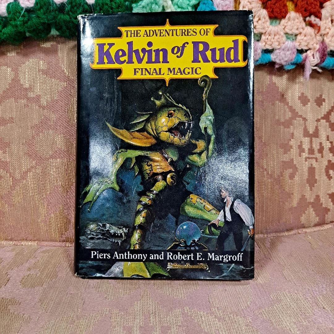 The Adventures of Kelvin of Rud: Final Magic by Piers Anthony; Robert E ...