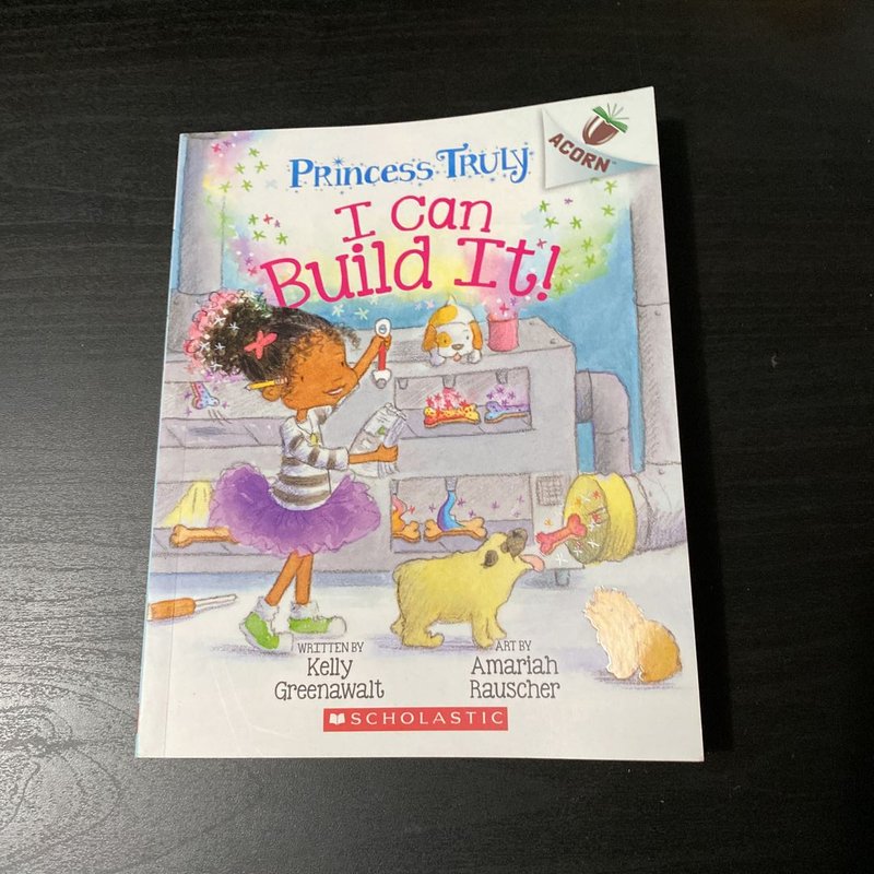 I Can Build It!: an Acorn Book (Princess Truly #3) by Kelly Greenawalt