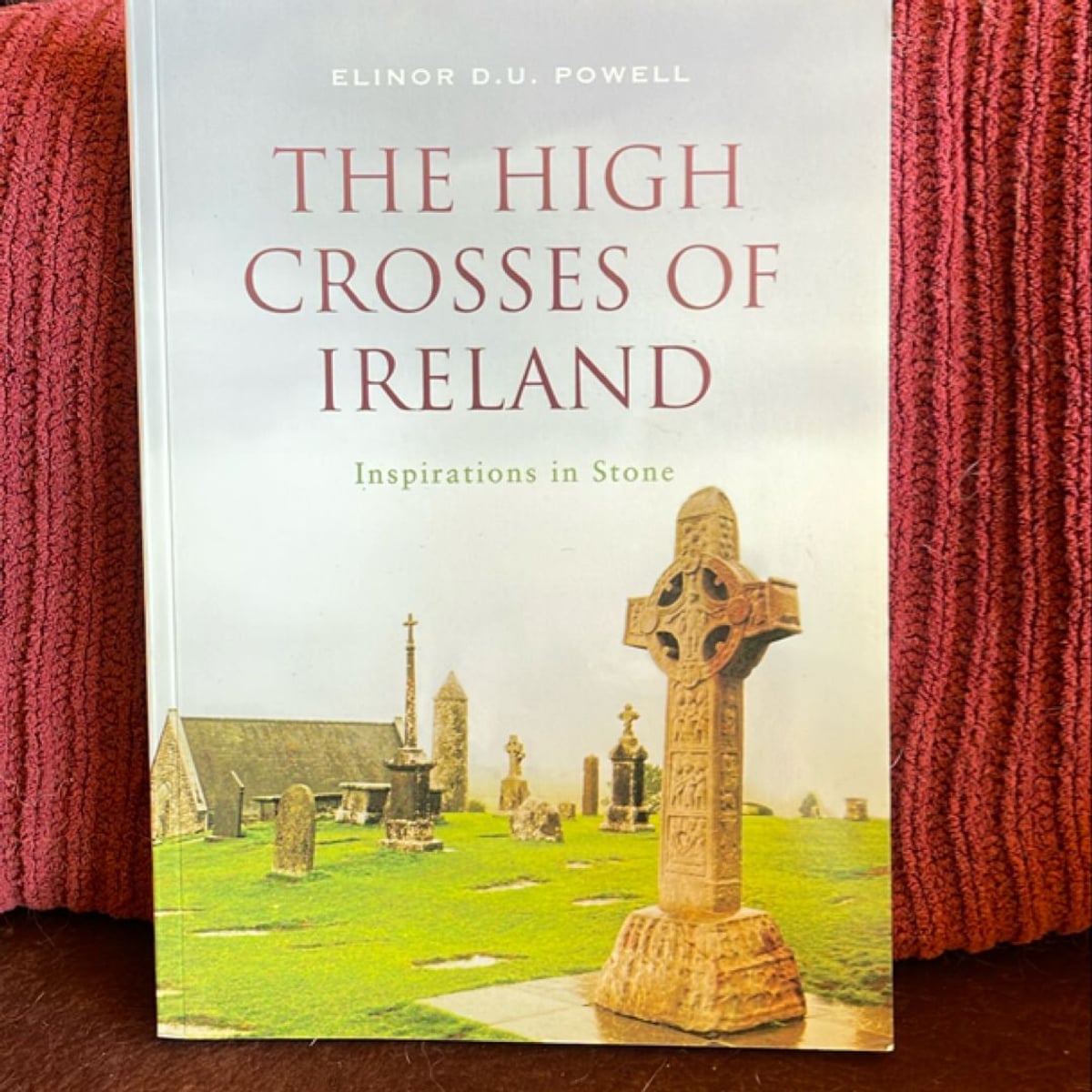The High Crosses of Ireland by Elinor D. U. Powell, Peter Harbison