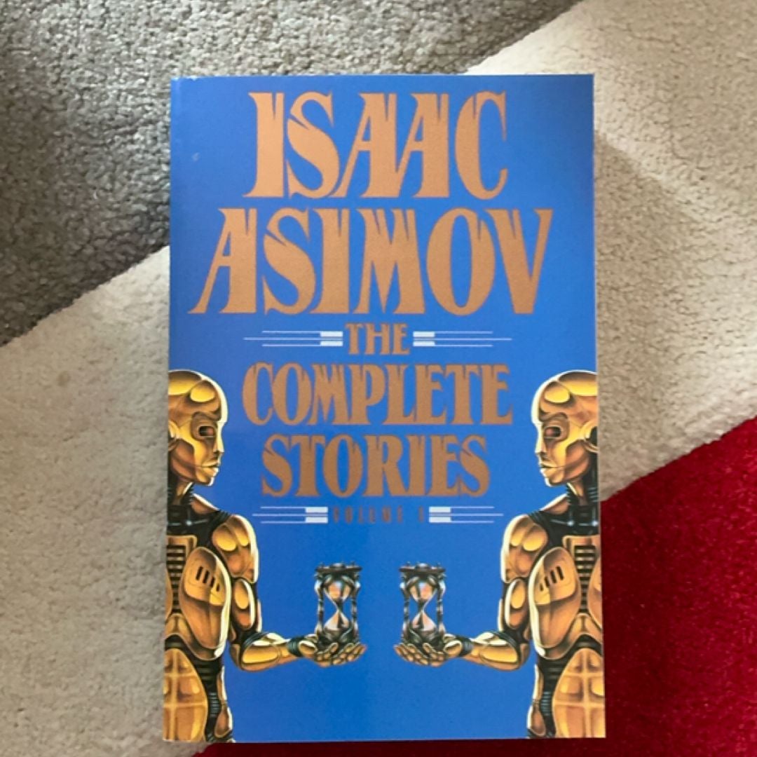 Isaac Asimov: the Complete Stories, Volume 1 by Isaac Asimov