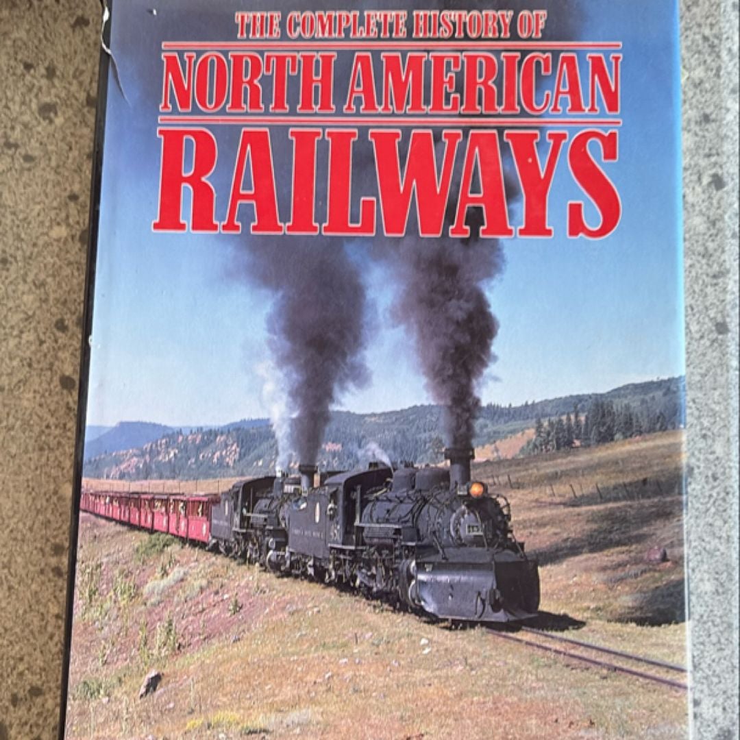 Complete History of North American Railways by Derek Avery