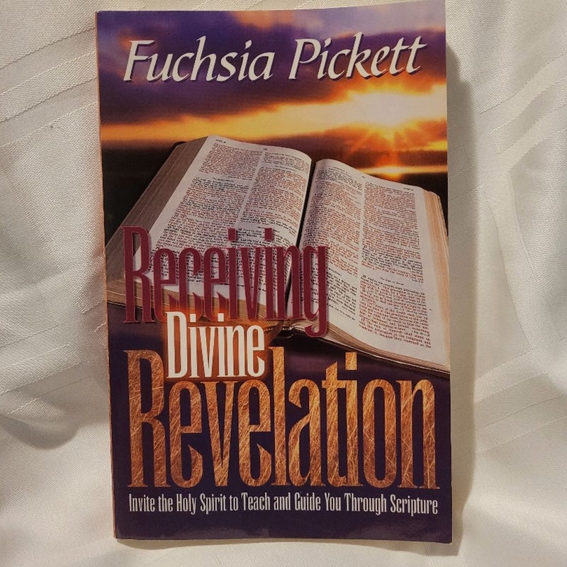 Receiving Divine Revelation by Fuchsia Pickett, ThD., D.D.