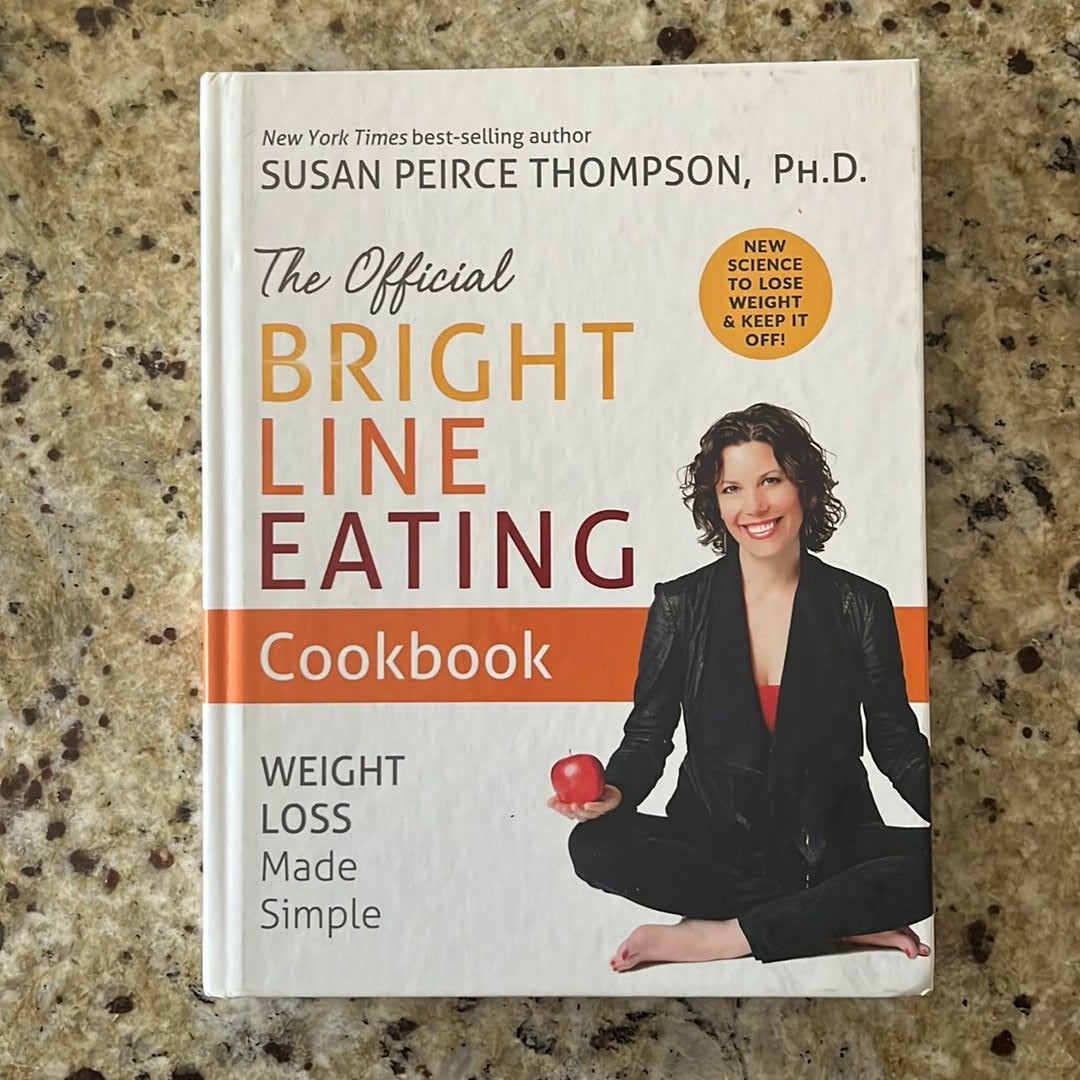 The Official Bright Line Eating Cookbook by Susan Peirce Thompson ...