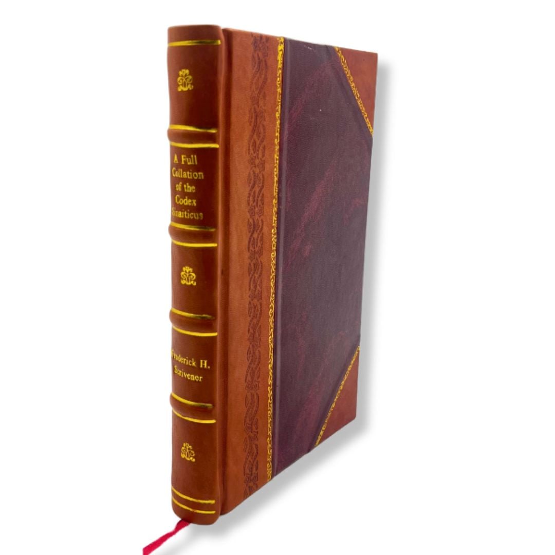 A Full Collation of the Codex Sinaiticus with the Received Text Leather ...