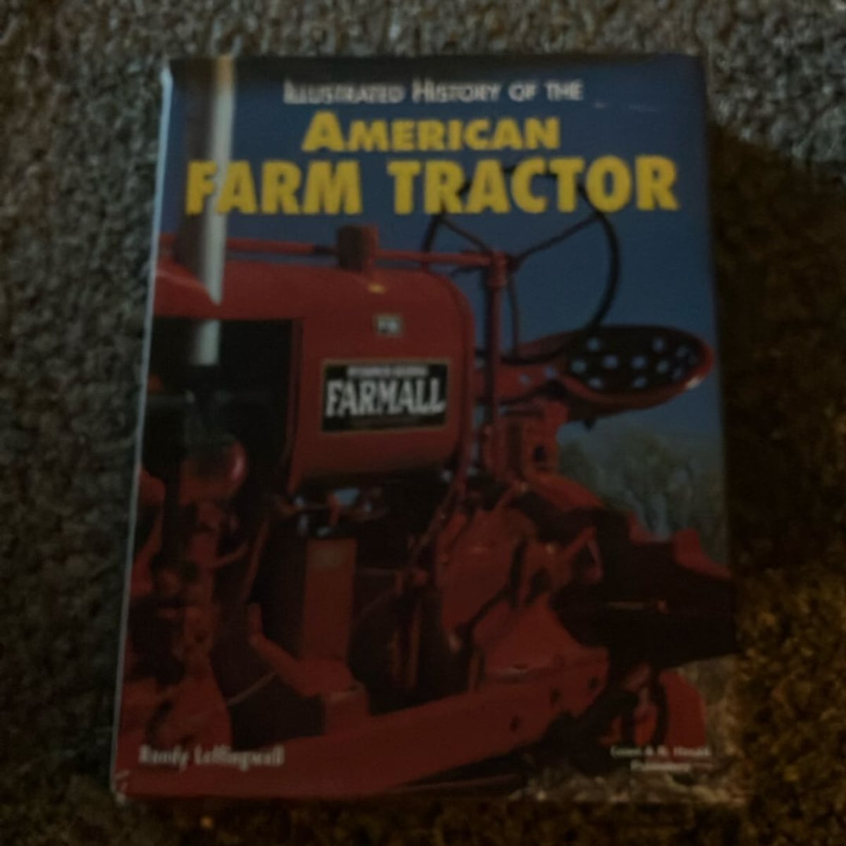 Illustrated History of the American Farm Tractor by Randy Leffingwell