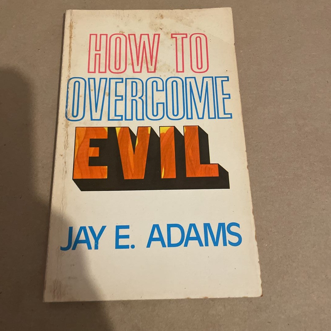 How to Overcome Evil by Jay Edward Adams