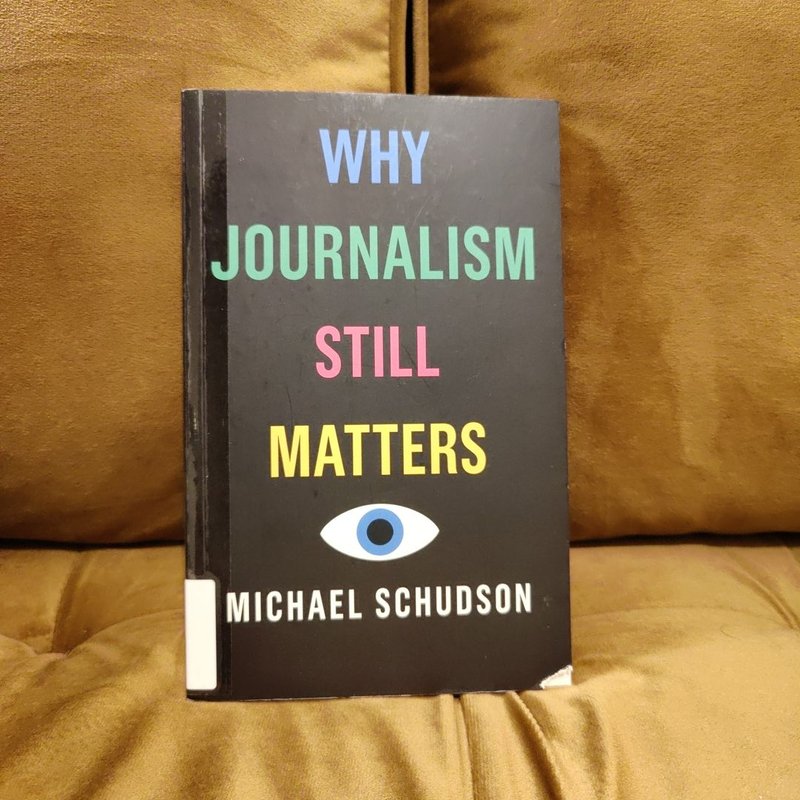 Why Journalism Still Matters by Michael Schudson