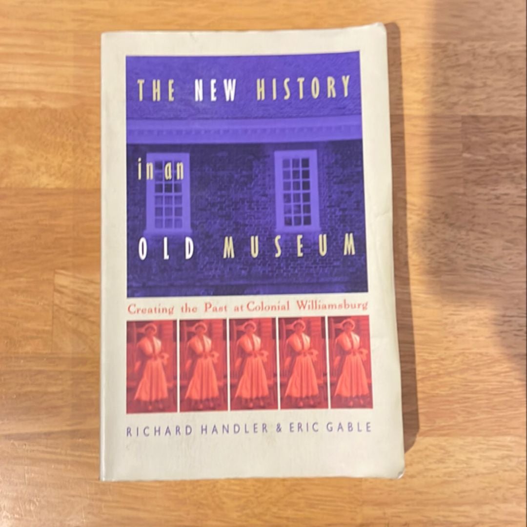 The New History in an Old Museum by Richard Handler, Eric Gable