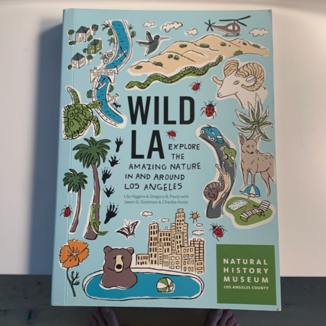 Wild La by Natural History Museum of Los Angeles County, Lila M ...