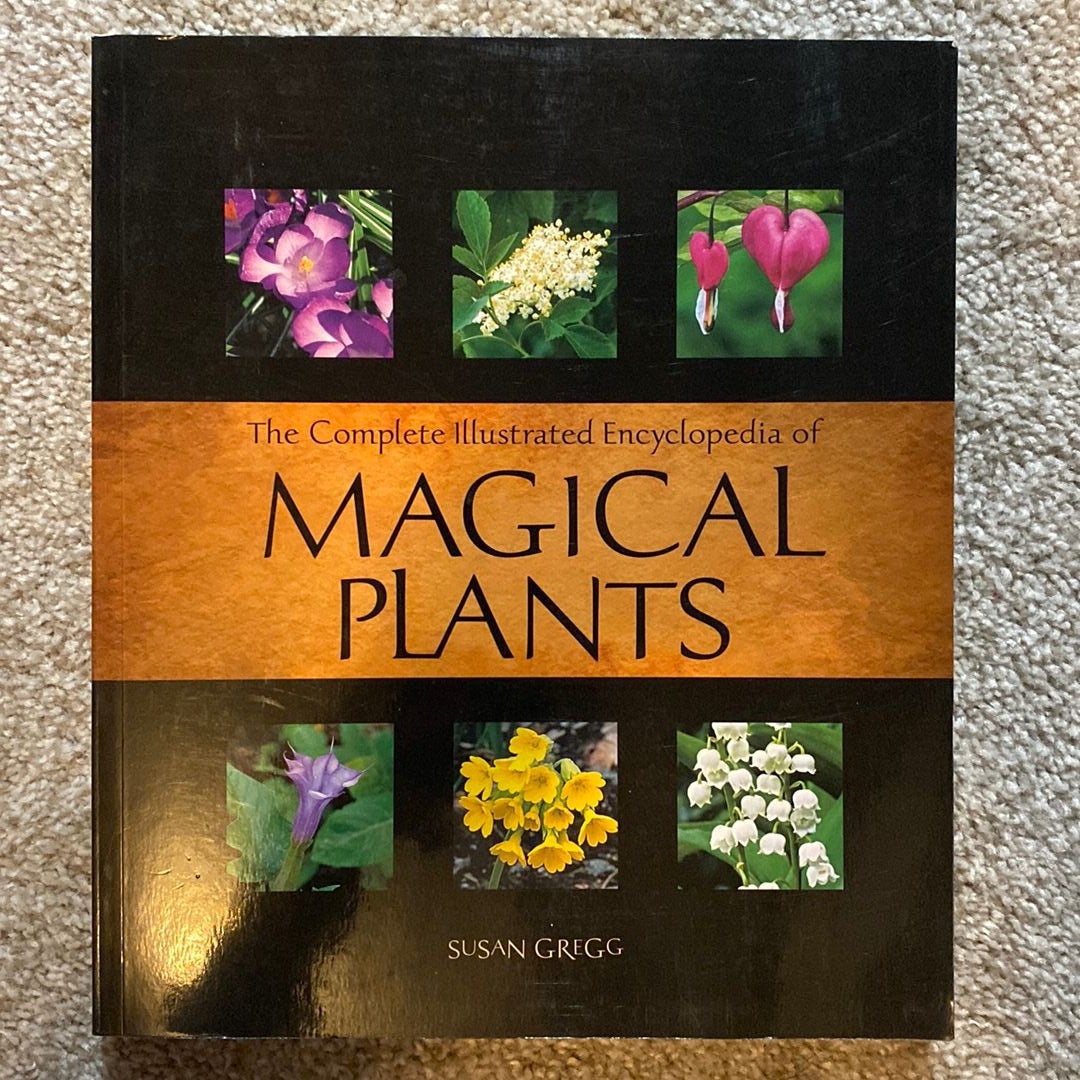 Complete Illustrated Encyclopedia of Magical Plants by Susan Gregg