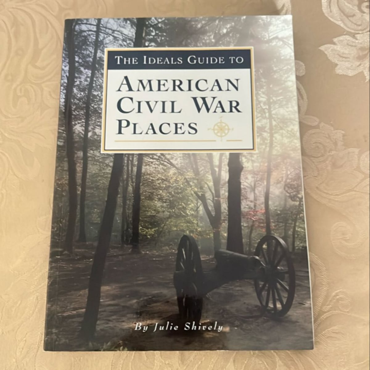 The Ideals Guide to American Civil War Places by Julie Shively