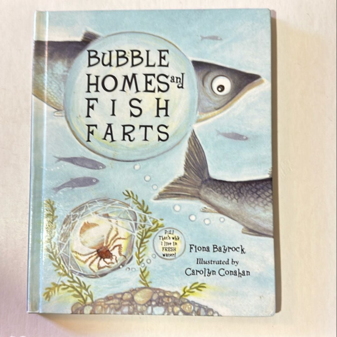 Bubble Homes and Fish FaRTs by Fiona Bayrock